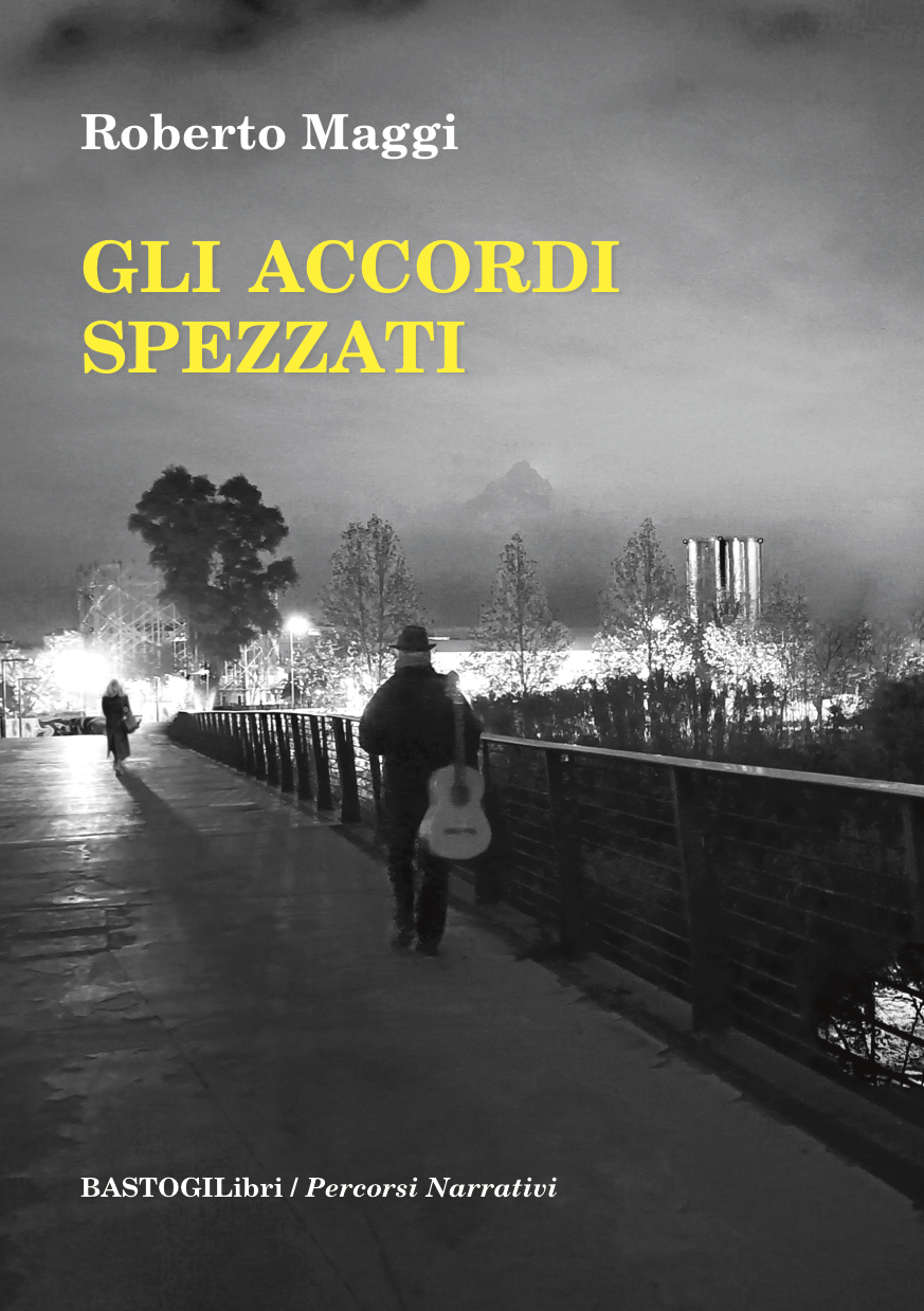 Roberto Maggi, “Gli accordi spezzati”, Bastogi Libri, 2024. Nota di lettura di Simonetta ...